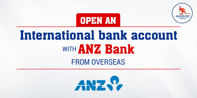 How to Open an International Bank Account with ANZ Bank from Overseas?